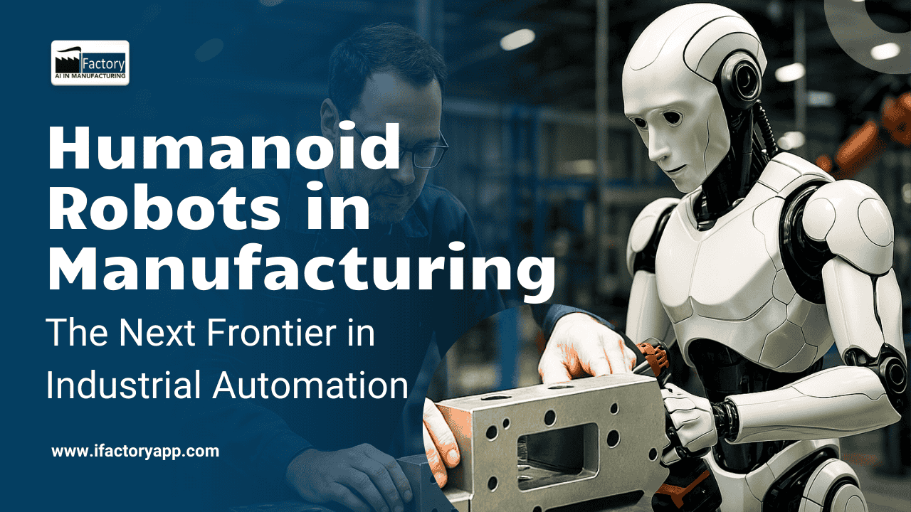 Humanoid Robots in Manufacturing: The Next Frontier in Industrial Automation